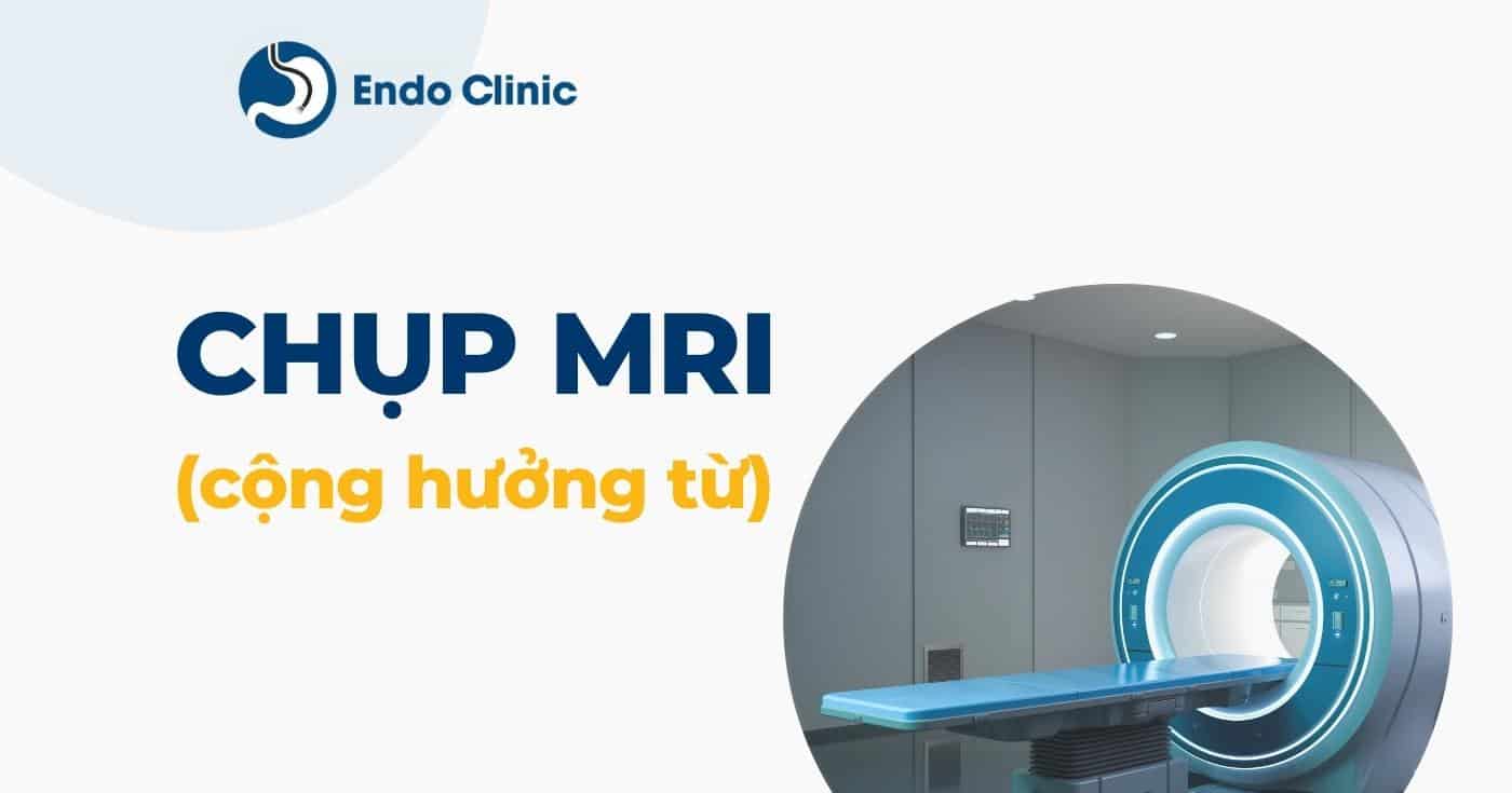 Chụp MRI (cộng hưởng từ) là gì? Khi nào cần thực hiện? - Endo Clinic